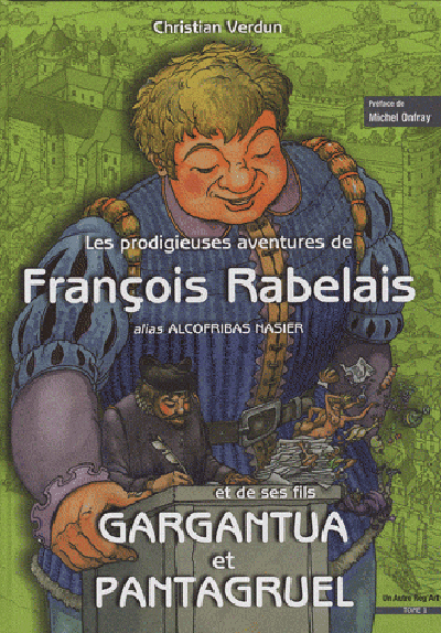 Les prodigieuses aventures de François Rabelais alias Alcofribas Nasier ...