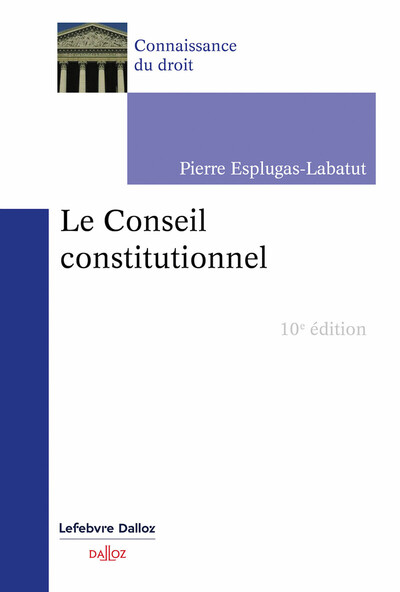 Pierre Esplugas-Labatut - Le Conseil constitutionnel 10ed