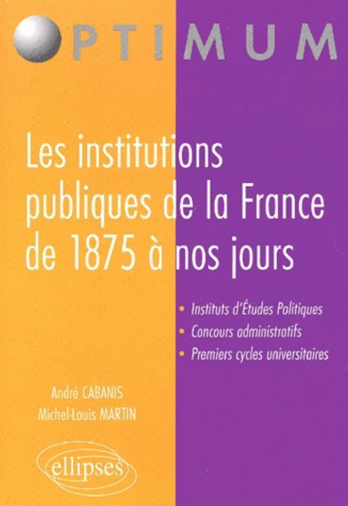 INSTITUTIONS PUBLIQUES DE LA FRANCE DE 1875 A NOS JOURS IEP CONCOURS ...
